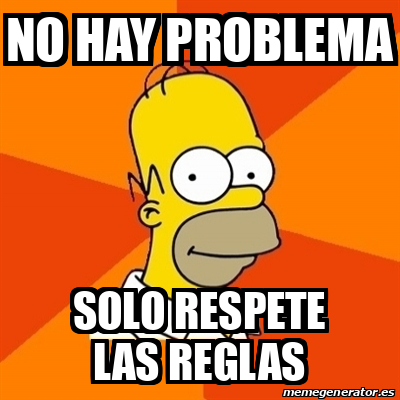 Meme Homer - no hay problema solo respete las reglas - 32242281