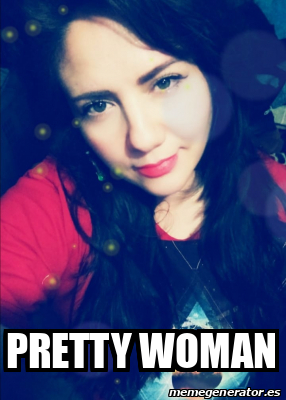 Meme Personalizado - pretty woman - 32242407