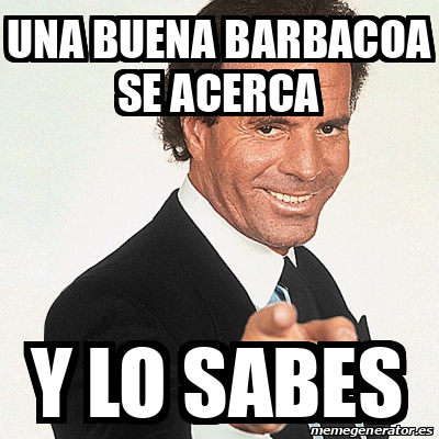 Meme Julio Iglesias - Una buena barbacoa se acerca Y lo sabes - 32242723