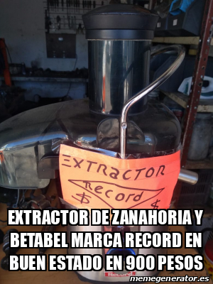 Meme Personalizado - Extractor de zanahoria y betabel marca Record en ...