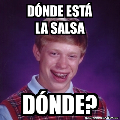 Meme Bad Luck Brian - Dónde está la salsa Dónde? - 32243304