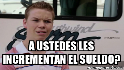 Meme Personalizado - A ustedes les incrementan el sueldo? - 32243338
