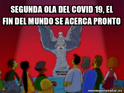 Meme Personalizado - Segunda ola del Covid 19, el fin del mundo se ...