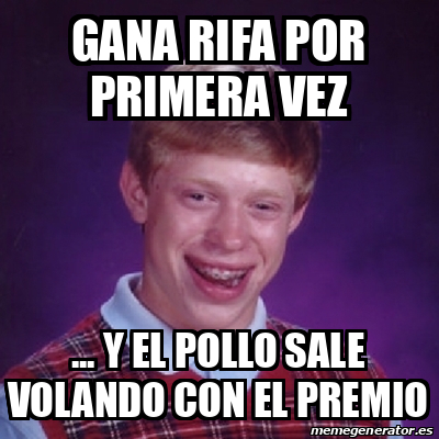 Meme Bad Luck Brian - GANA RIFA POR PRIMERA VEZ ... y el Pollo sale ...