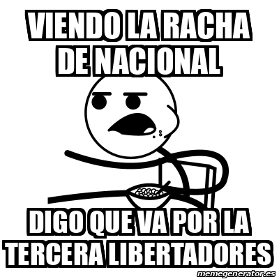 Meme Cereal Guy - viendo la racha de nacional digo que va por la ...