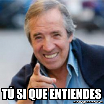 Meme Personalizado - Tú si que entiendes - 32244173