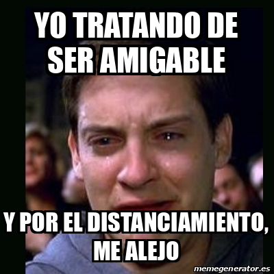 Meme crying peter parker - yo tratando de ser amigable y por el ...