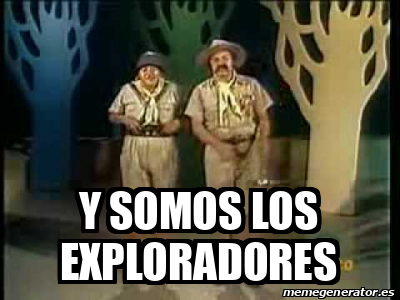 Meme Personalizado - y somos los exploradores - 32244518
