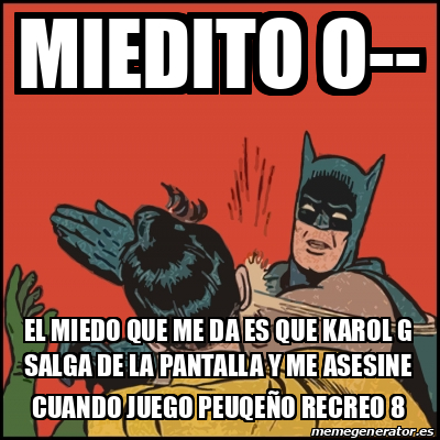 Meme Batman slaps Robin - miedito o-- el miedo que me da es que karol g ...