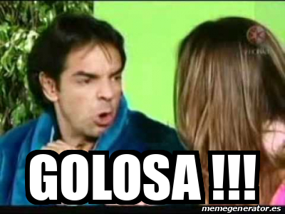 Meme Personalizado - golosa !!! - 32244857