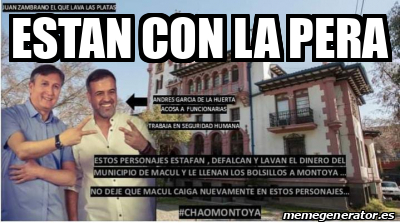 Meme Personalizado - Estan con la PERA - 32244870