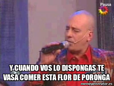 Meme Personalizado - Y cuando vos lo dispongas te vasa comer esta flor ...