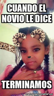 Meme Personalizado - cuando el novio le dice terminamos - 32245656