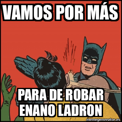 Meme Batman slaps Robin - Vamos por más Para de robar enano ladron ...