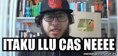 Meme Personalizado - itaku llu cas neeee - 32246316