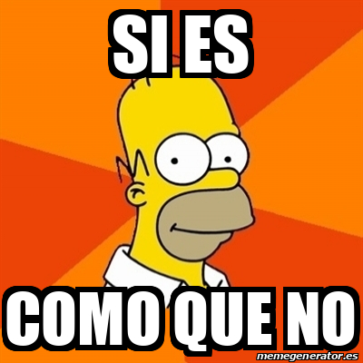 Meme Homer - Si es Como que no - 32246511