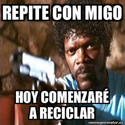Meme Pulp Fiction - repite con migo hoy comenzaré a reciclar - 32246575
