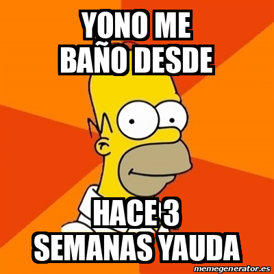 Meme Homer - yono me baño desde hace 3 semanas yauda - 32246643