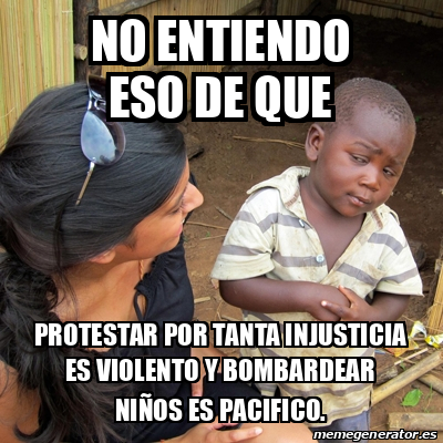 Meme Skeptical 3rd World Kid - No entiendo eso de que protestar por ...