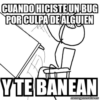 Meme Desk Flip Rage Guy - cuando hiciste un bug por culpa de alguien y ...
