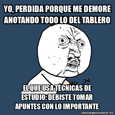 Meme Y U No - YO, PERDIDA PORQUE ME DEMORE ANOTANDO TODO LO DEL TABLERO ...