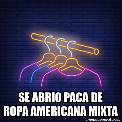 Meme Personalizado - Se abrio paca de ropa americana mixta - 32248379