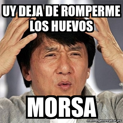 Meme Jackie Chan - Uy deja de romperme los huevos Morsa - 32248805