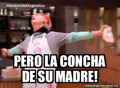 Meme Personalizado - Pero la concha de su madre! - 32248814