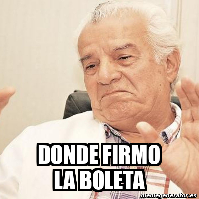 Meme Personalizado - Donde firmo la boleta - 32249102