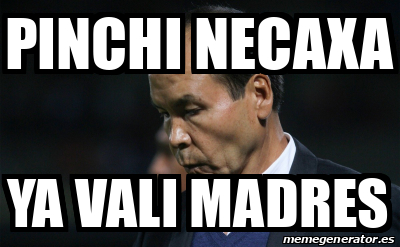 Meme Personalizado - pinchi necaxa ya vali madres - 32249211