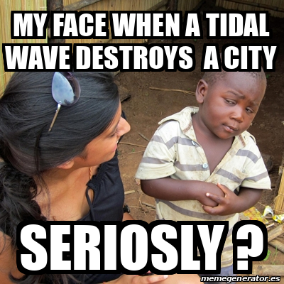 Meme Skeptical 3rd World Kid - my face when a tidal wave destroys a ...