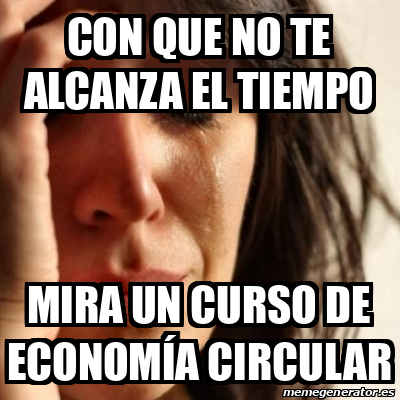 Meme Problems - Con que no te alcanza el tiempo mira un curso de ...