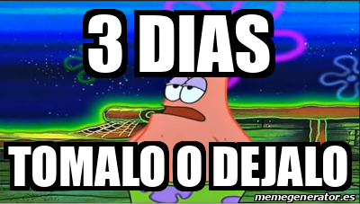 Meme Personalizado - 3 dias Tomalo o dejalo - 32250260