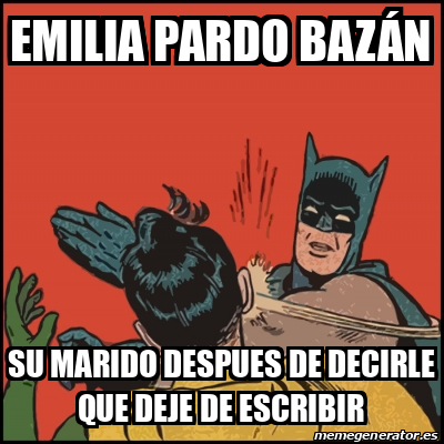 Meme Batman slaps Robin - EMILIA PARDO BAZÁN SU MARIDO DESPUES DE ...