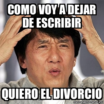 Meme Jackie Chan - Como voy a dejar de escribir Quiero el divorcio ...