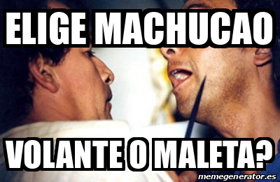 Meme Personalizado - Elige machucao Volante o maleta? - 32250528