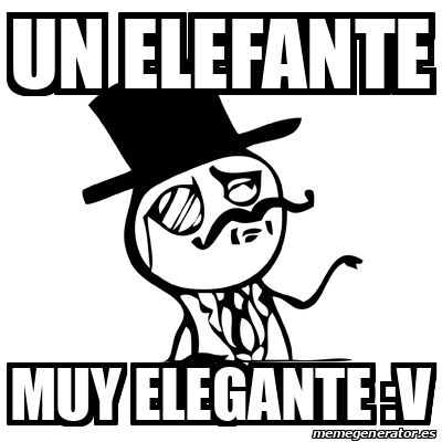 Meme Feel Like A Sir - Un elefante Muy elegante :v - 32250731
