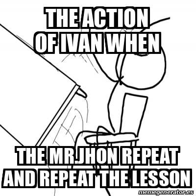Meme Desk Flip Rage Guy - the action of ivan when the mr.jhon repeat ...