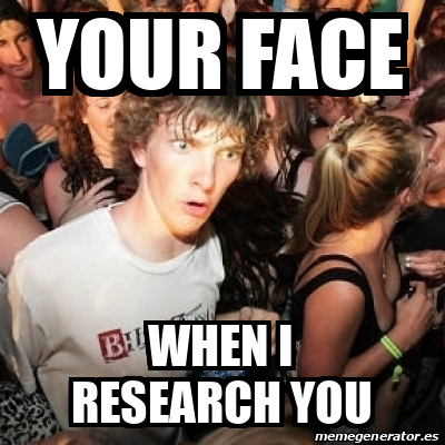 Meme Sudden Realization Ralph - Your face when i research you - 32250897