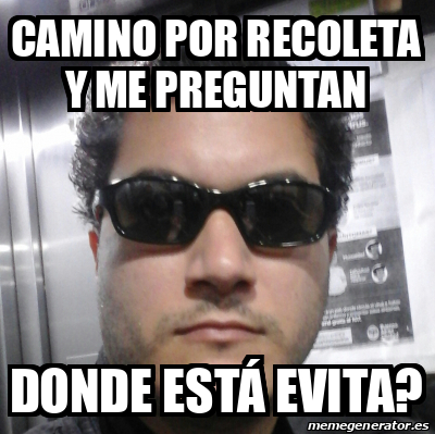 Meme Personalizado - camino por recoleta y me preguntan donde está ...