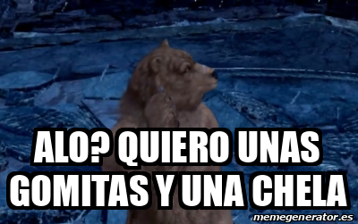 Meme Personalizado - Alo? quiero unas gomitas y una chela - 32251337