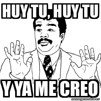Meme Ay Si - HUY TU, HUY TU Y YA ME CREO - 32251625