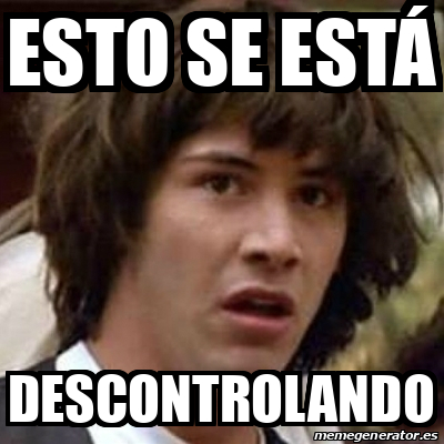 Meme Keanu Reeves - Esto se está Descontrolando - 32251885