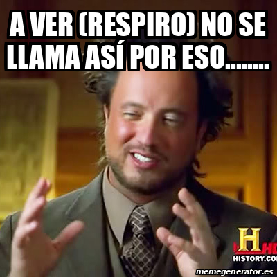Meme Ancient Aliens - A ver (respiro) no se llama así por eso ...