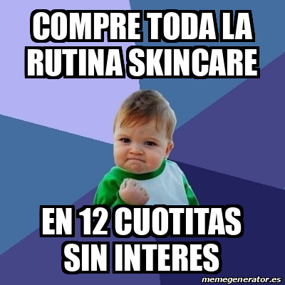 Meme Bebe Exitoso - COMPRE todA LA RUTINA SKINCARE EN 12 CUOTITAS SIN ...