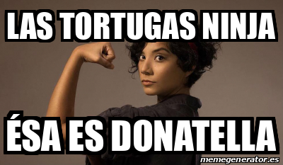 Meme Personalizado - Las tortugas ninja Ésa es Donatella - 32253218