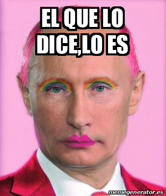 Meme Personalizado - El que lo dice,lo es - 32253264