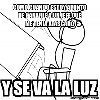Meme Desk Flip Rage Guy - como cuando estoy apunto de ganarle a un jefe ...