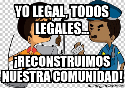 Meme Personalizado - Yo legal, todos legales... ¡rECONSTRUIMOS NUESTRA ...