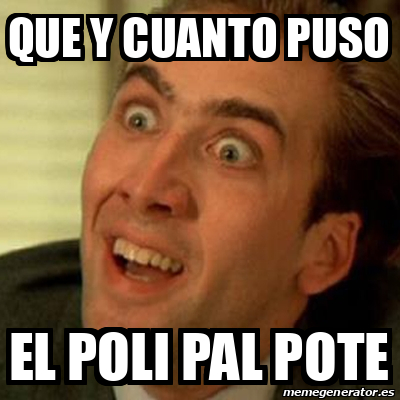 Meme No me digas - Que y cuanto puso El poli pal pote - 32253519